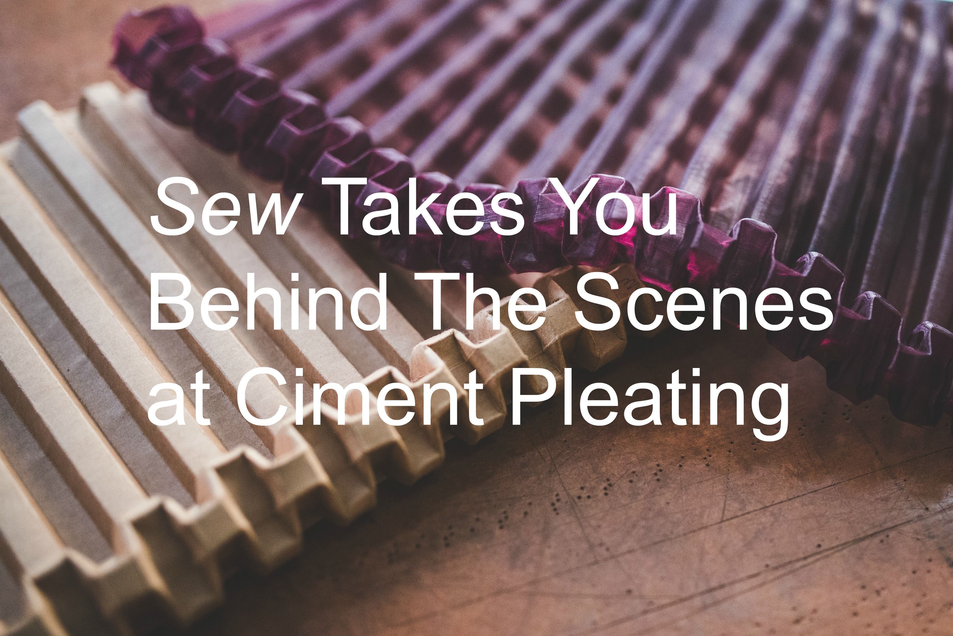 Sew Takes You Behind The Scenes At Ciment Pleating - Sewing Blog - Sew ...
